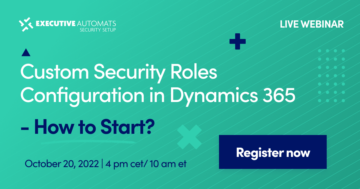 Custom Security Roles Configuration in Dynamics 365 - How to Start? Custom Security Roles Configuration in Dynamics 365 - How to Start?